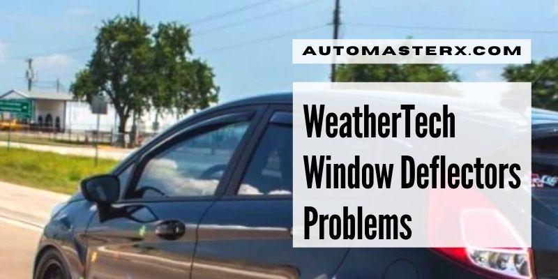 Facing WeatherTech Window Deflectors Problems? (Solve It!)